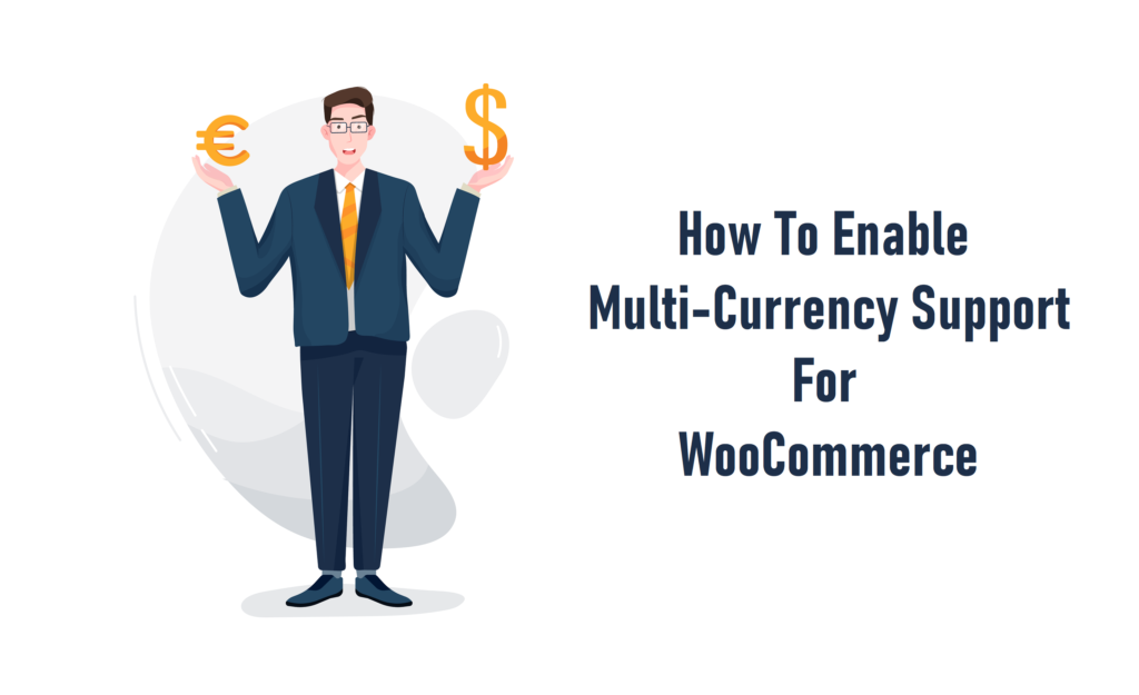 How To Enable Multi Currency Support On Your Woocommerce Store