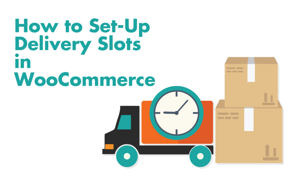 How to Set-Up Delivery Time Slots in WooCommerce - Complete Guide