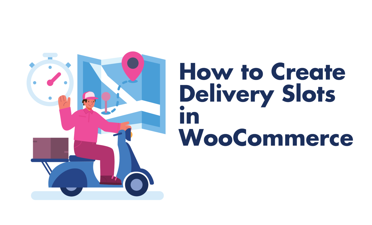 How to Set-Up Delivery Time Slots in WooCommerce - Complete Guide